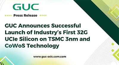 GUC 宣布成功推出业界首款采用台积电 3nm 和 CoWoS 技术的 UCIe 32G 芯片 | 电子创新网